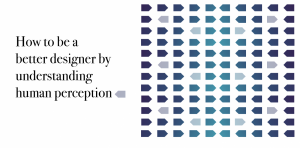 How to be a better designer by understanding human perception | UX Magazine