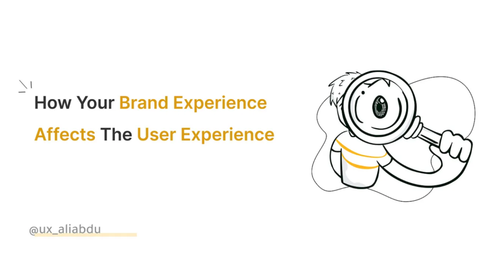 How Your Brand Experience Affects The User Experience - UX Magazine