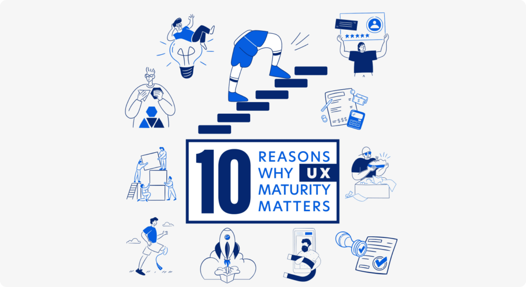 10 Reasons Why UX Maturity Matters - UX Magazine