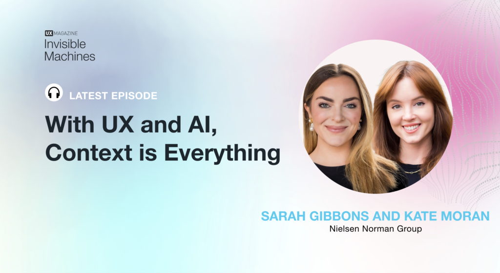 With UX and AI, Context is Everything with Sarah Gibbons and Kate Moran ...