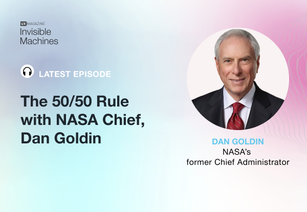 The 50/50 Rule with ex NASA Chief Dan Goldin - UX Magazine